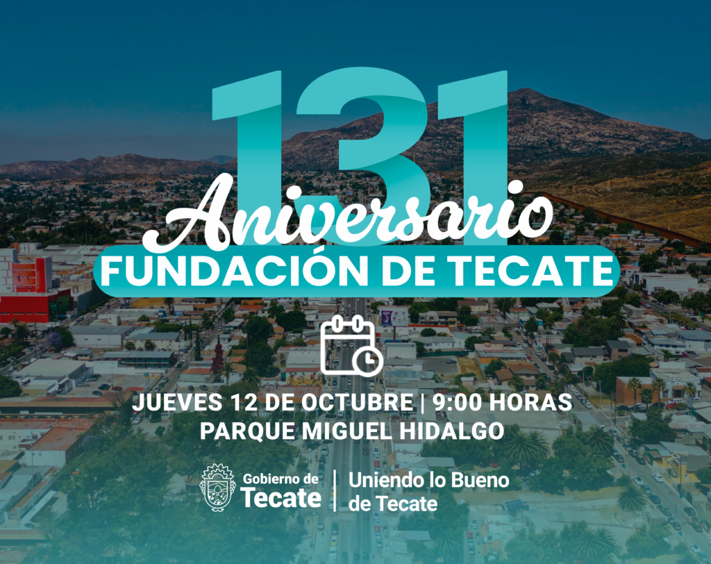 GOBIERNO DE TECATE INVITA A CELEBRAR EL 131 ANIVERSARIO DE LA FUNDACIÓN DE LA CIUDAD - Tecate ...